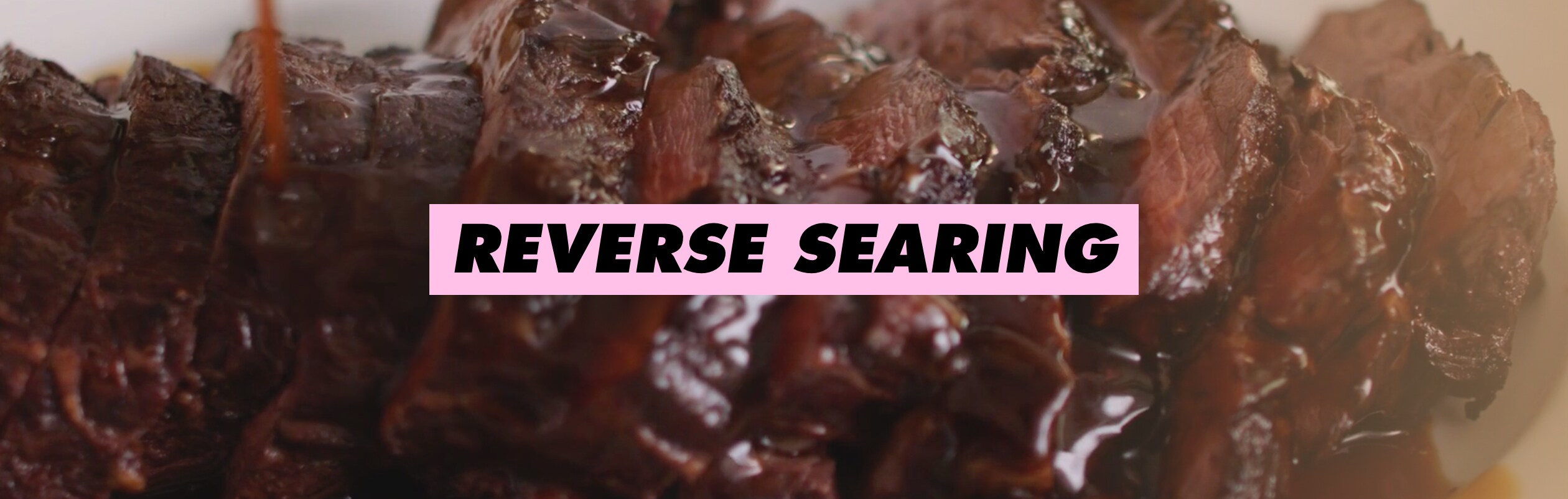 Perfect The Art of Reverse Searing: Watch the Video.